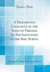 A Descriptive Catalogue Of The Soils Of Virginia So Far Identified In ...